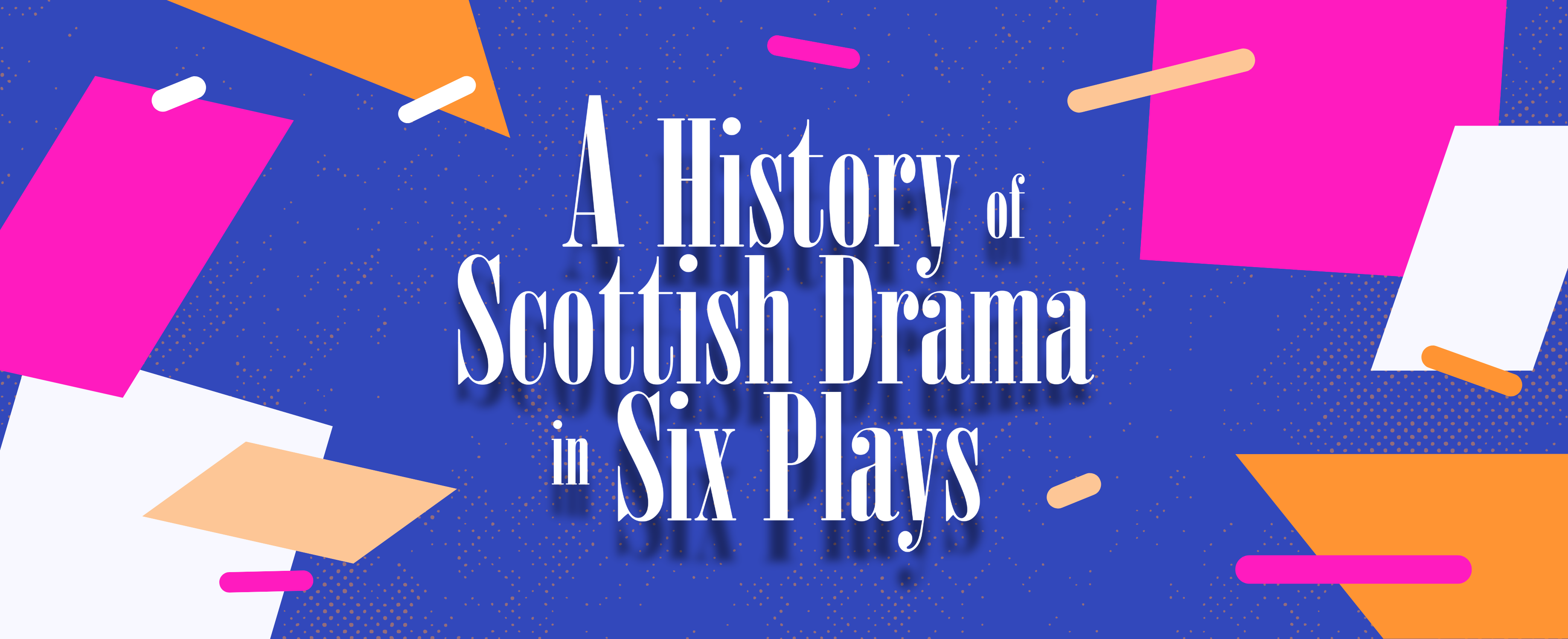 A History Of Scottish Drama In Six Plays | Traverse Theatre